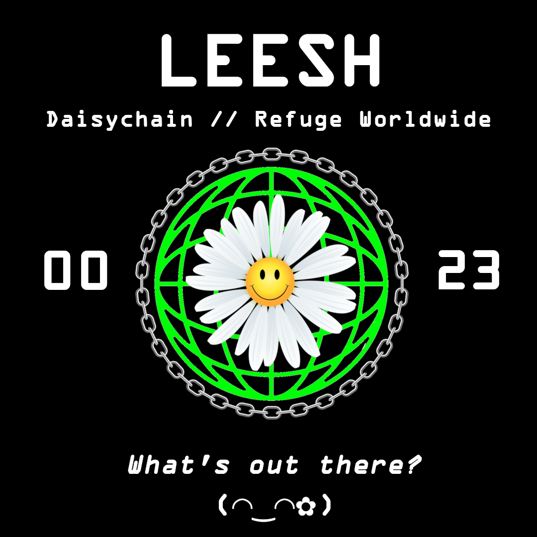 Daisychain x Refuge Worldwide – Leesh – Daisychain